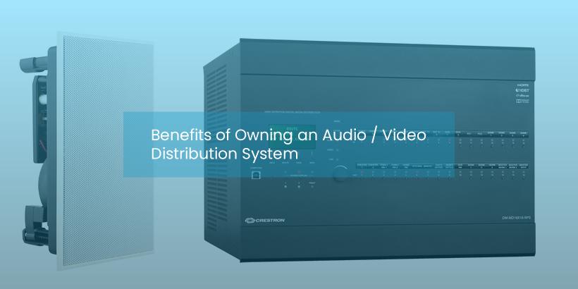 Benefits of Owning a Distributed Audio / Video System - GeeksFL